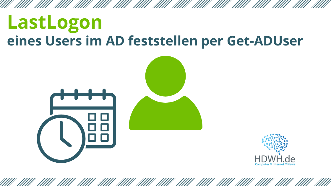 LastLogon - Letztes Login-Datum und Zeit eines Users im AD feststellen ...